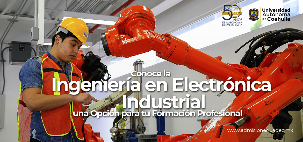 Conoce la Ingeniería en Electrónica Industrial una Opción para tu Formación Profesional | UAdeC